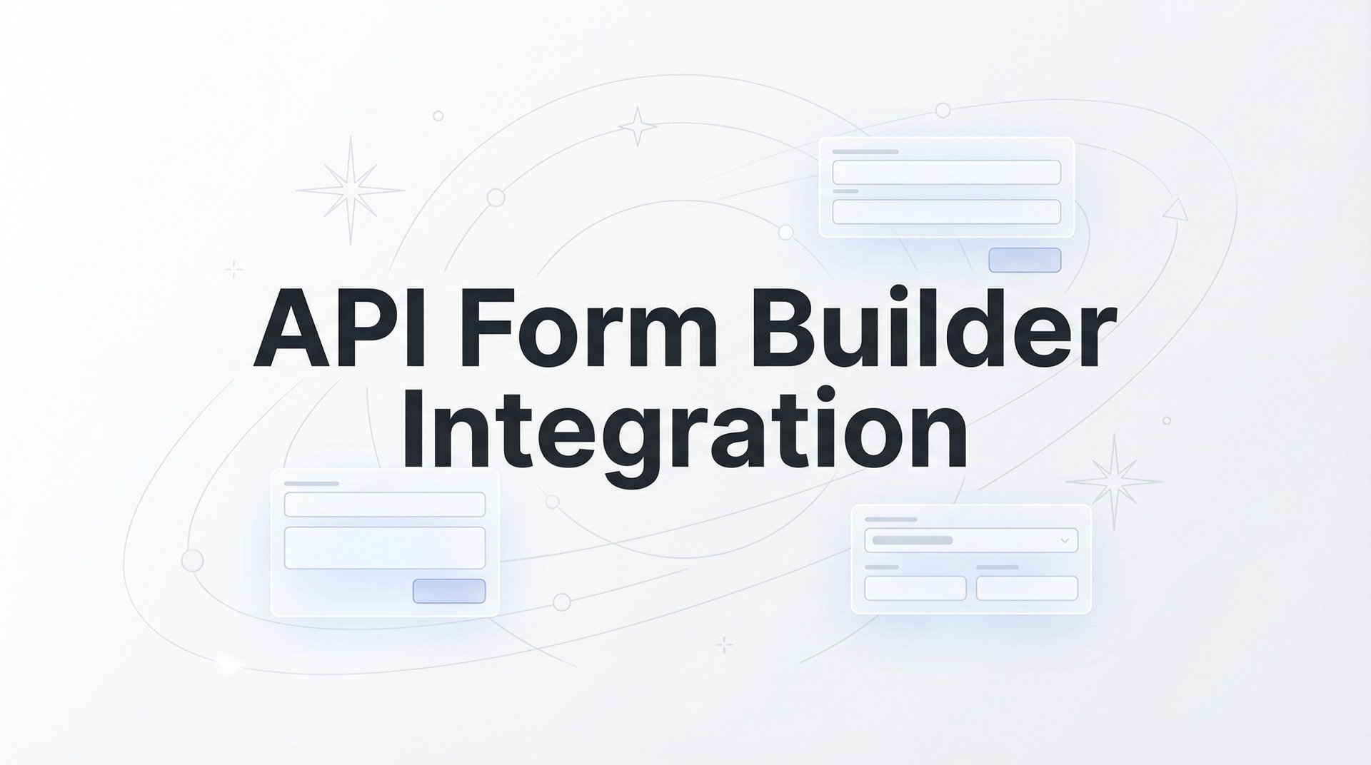 API Form Builder Integration: Complete Setup Guide