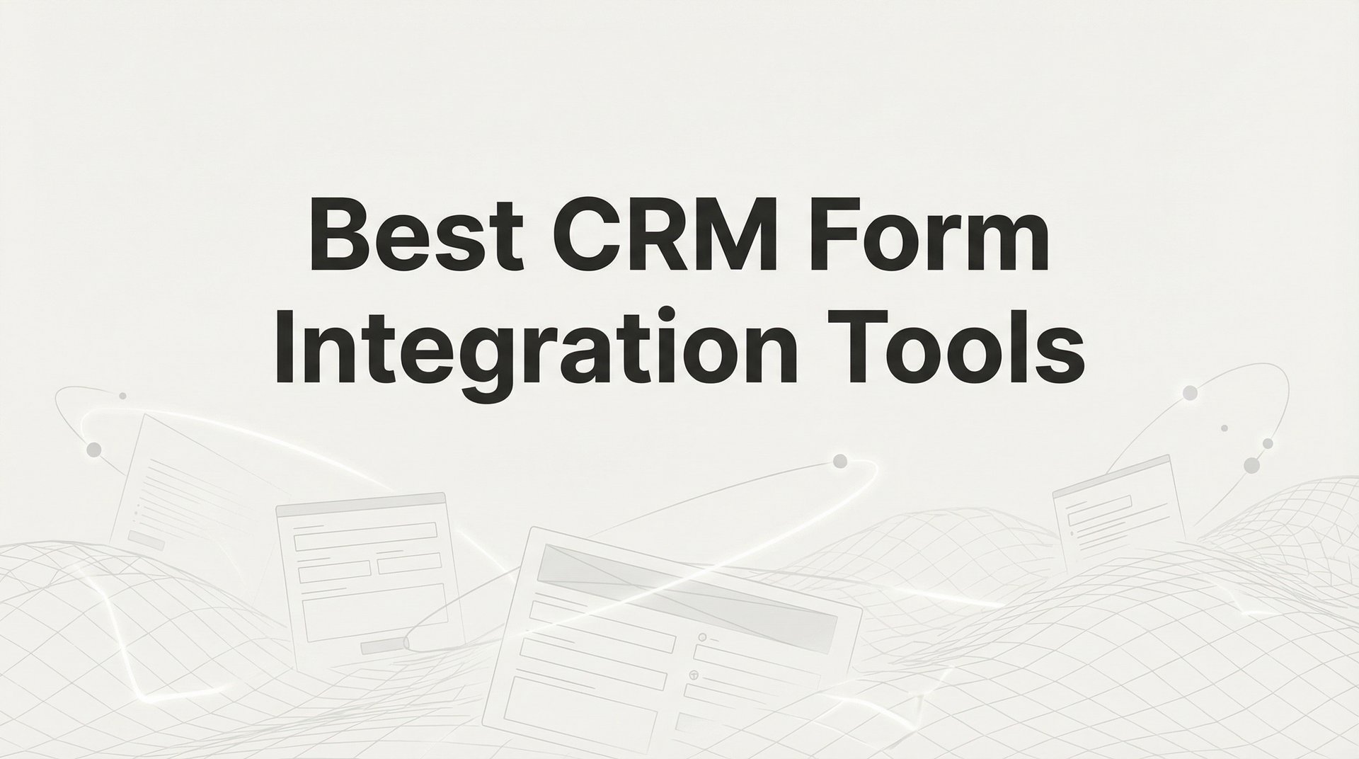 Best CRM Form Integration Tools: Complete 2026 Guide