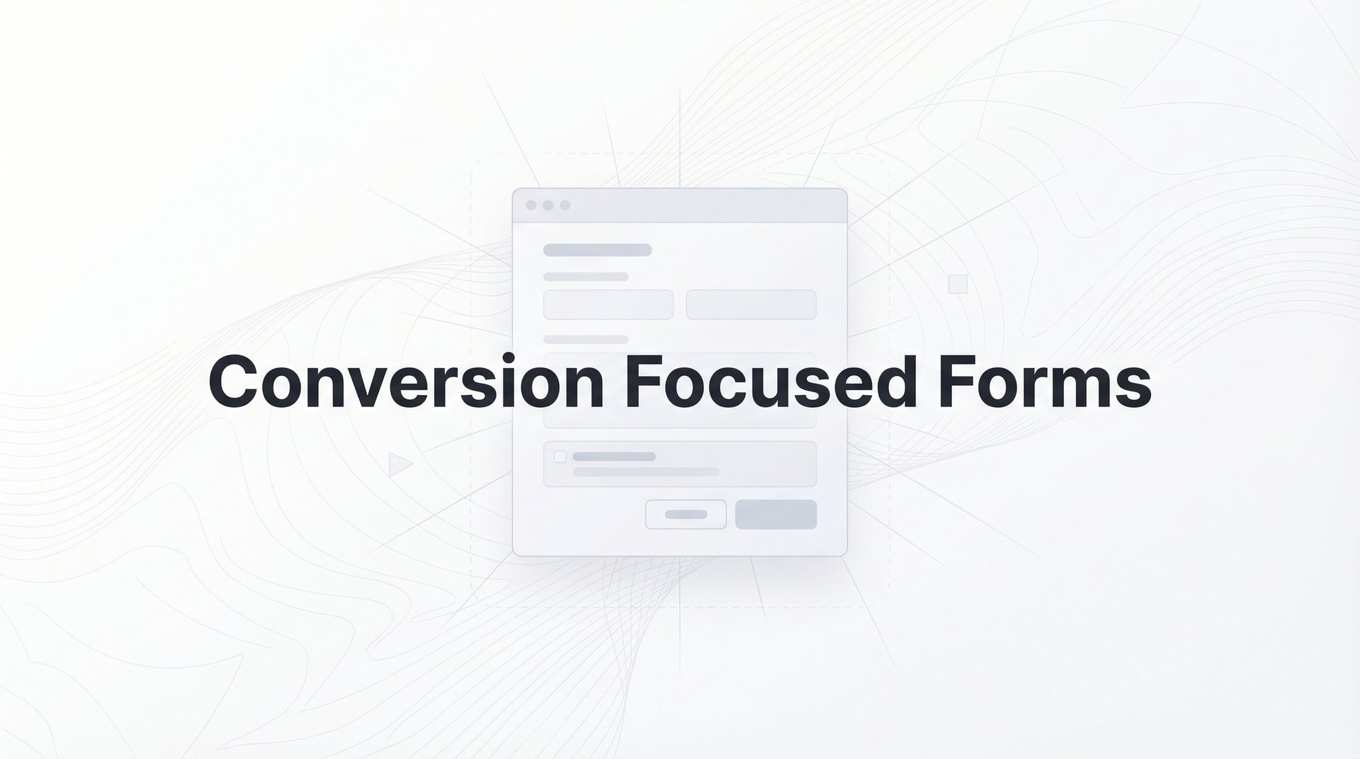 Conversion Focused Forms: 6-Step Guide for High Growth