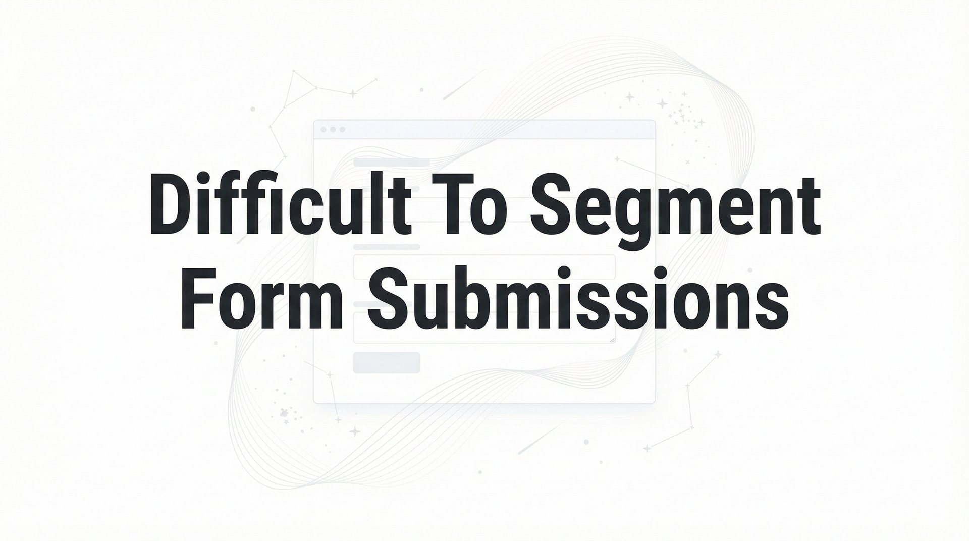 Difficult To Segment Form Submissions: 7 Solutions