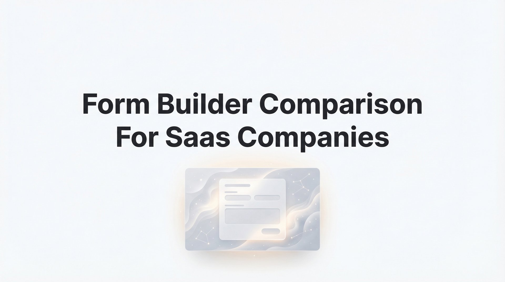 Form Builder Comparison For Saas Companies: Guide 2026