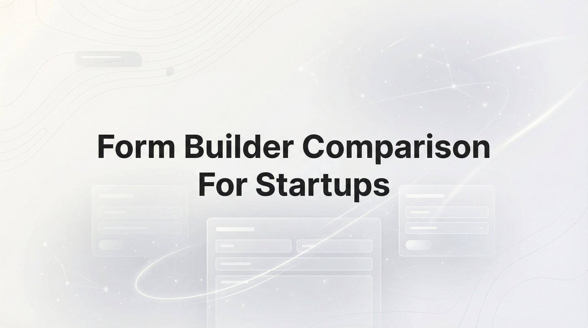 Form Builder Comparison For Startups: 7 Smart Tips
