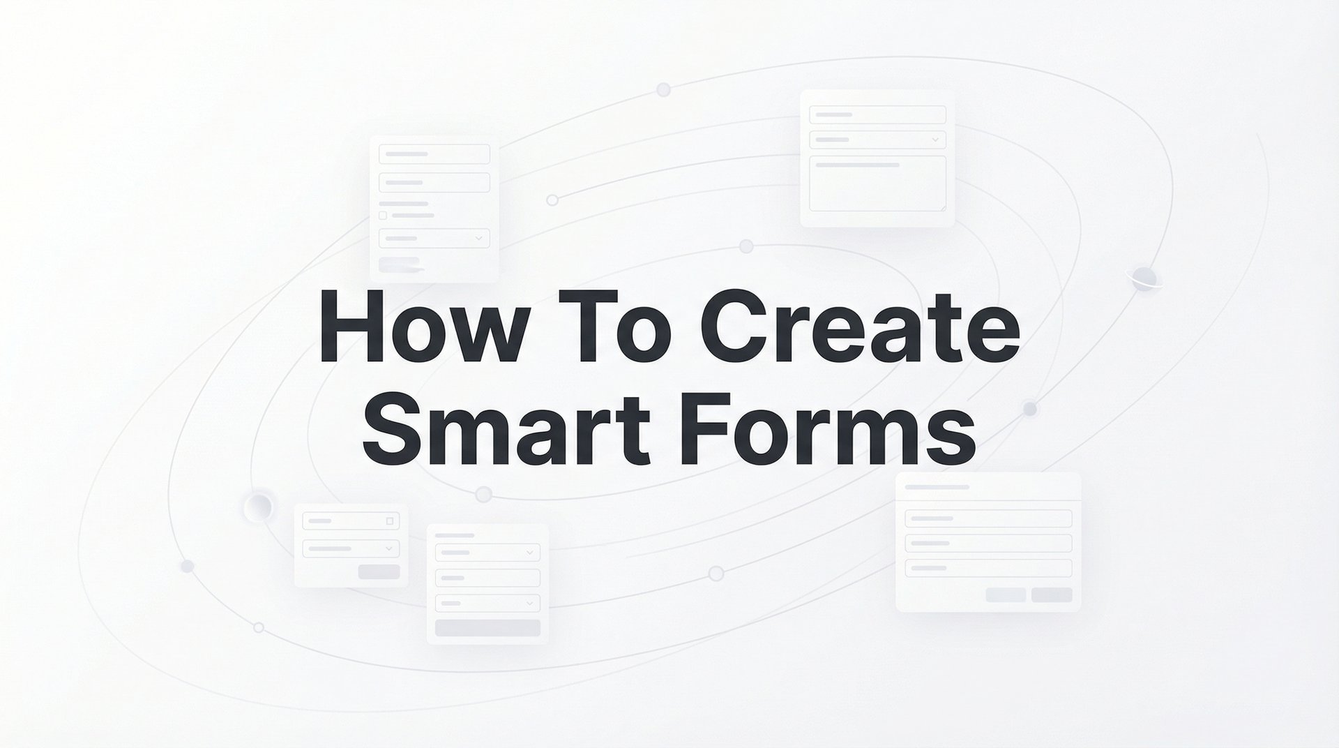 How To Create Smart Forms: Complete Guide & Tips 2026
