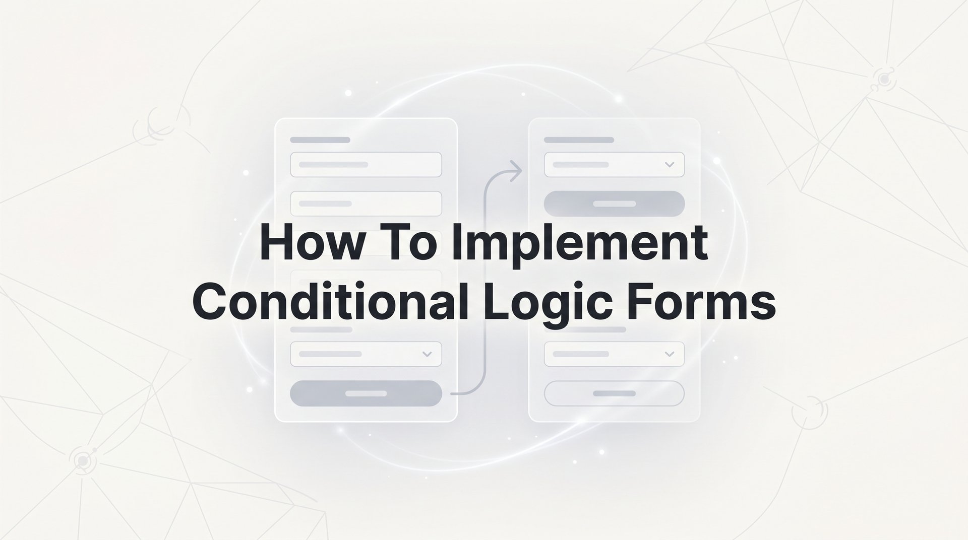 How To Implement Conditional Logic Forms: The Guide