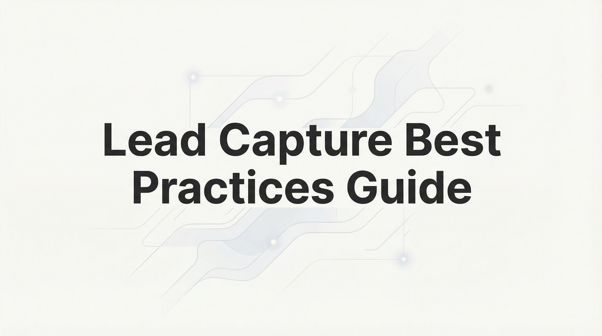 Lead Capture Best Practices Guide: Expert Tips 2026