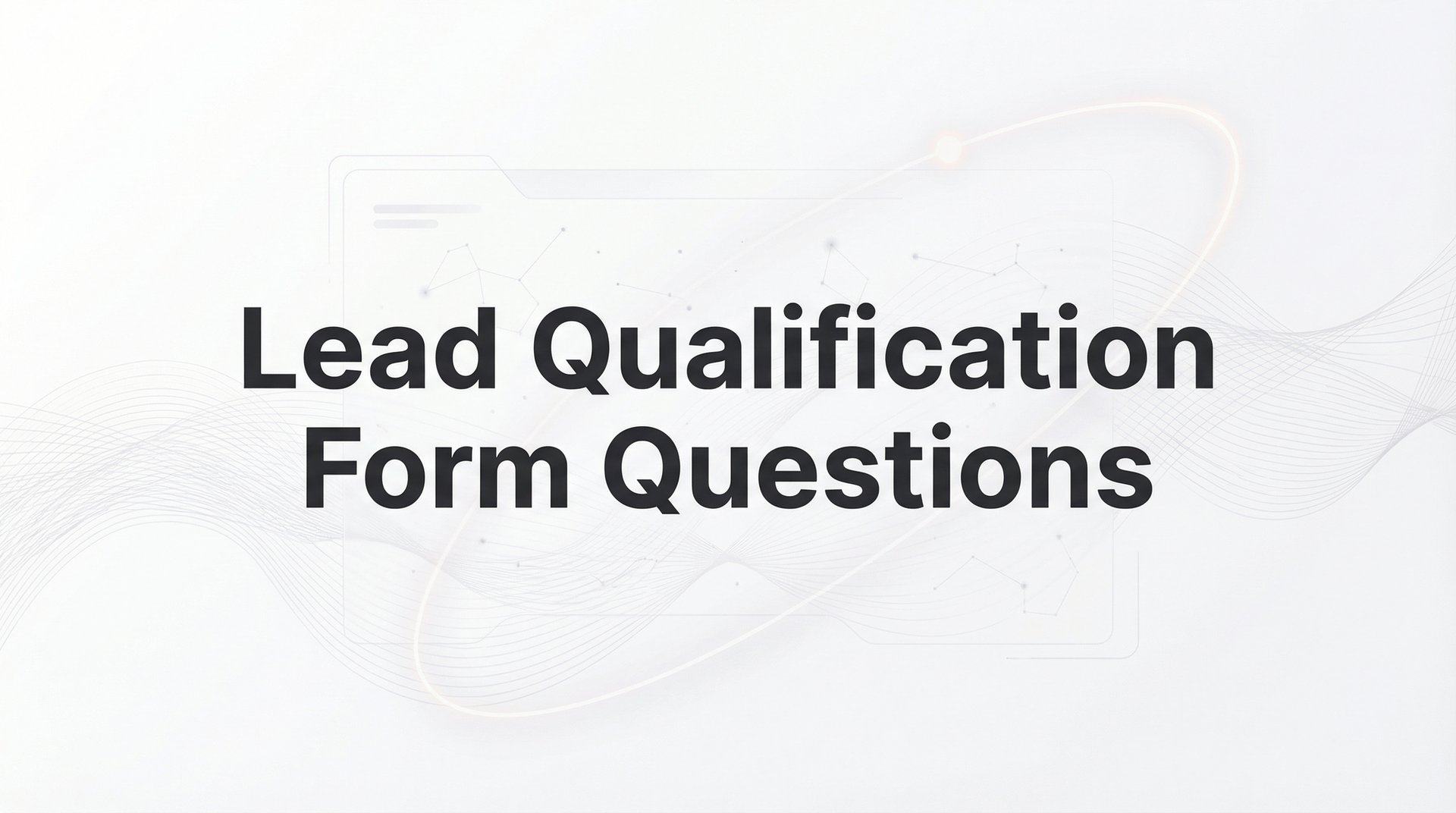 Lead Qualification Form Questions: 12 That Work Best