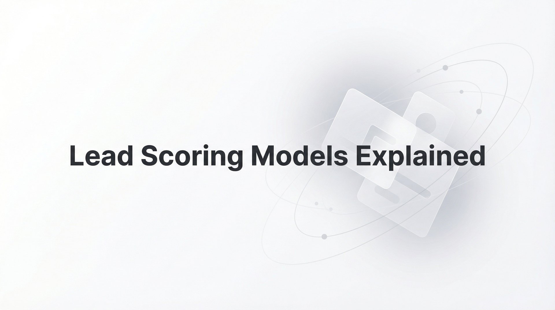 Lead Scoring Models Explained: Prioritize Top Prospects