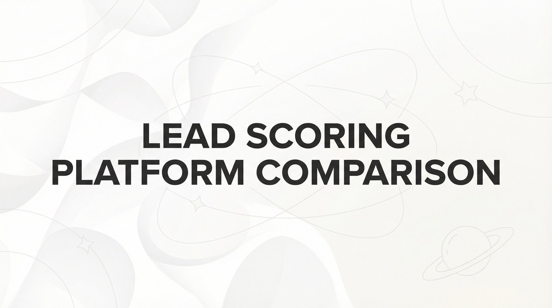 Lead Scoring Platform Comparison: Complete 2026 Guide
