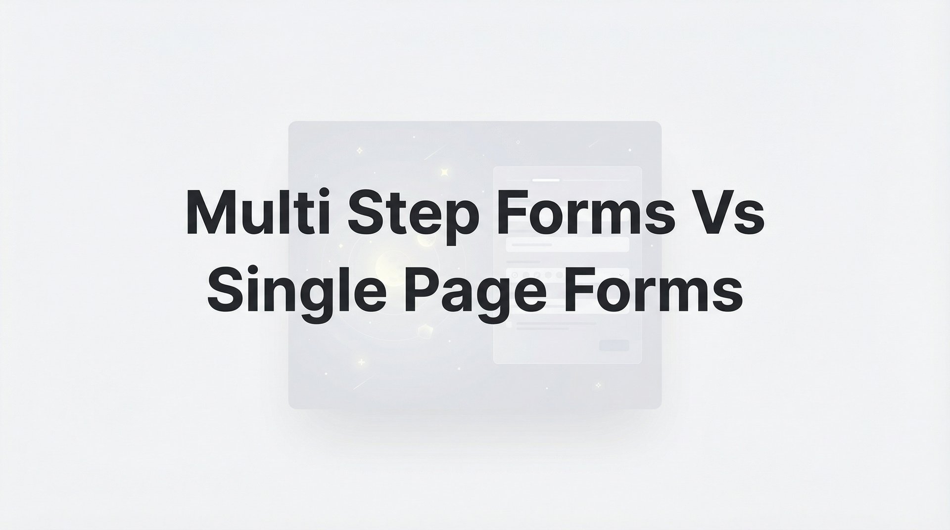 Multi Step Forms Vs Single Page Forms: 7 Proven Tips