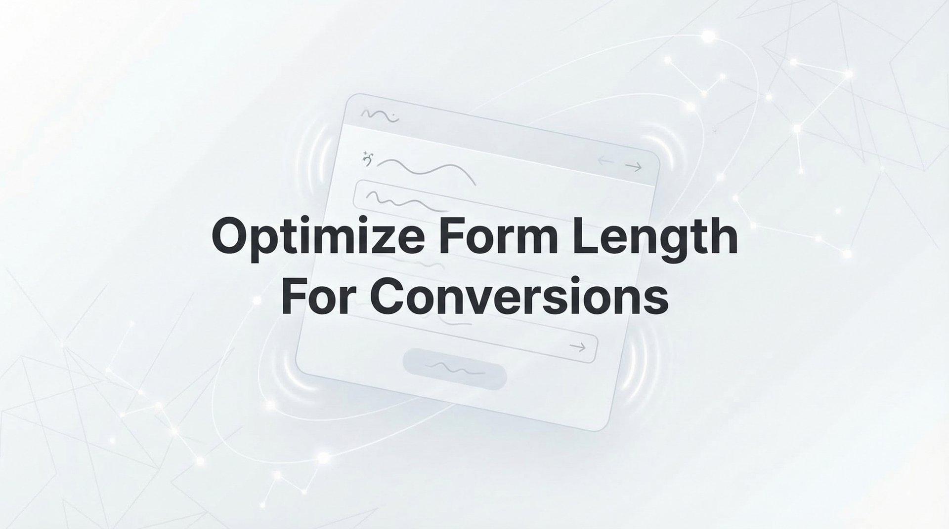 Optimize Form Length For Conversions: Expert Guide