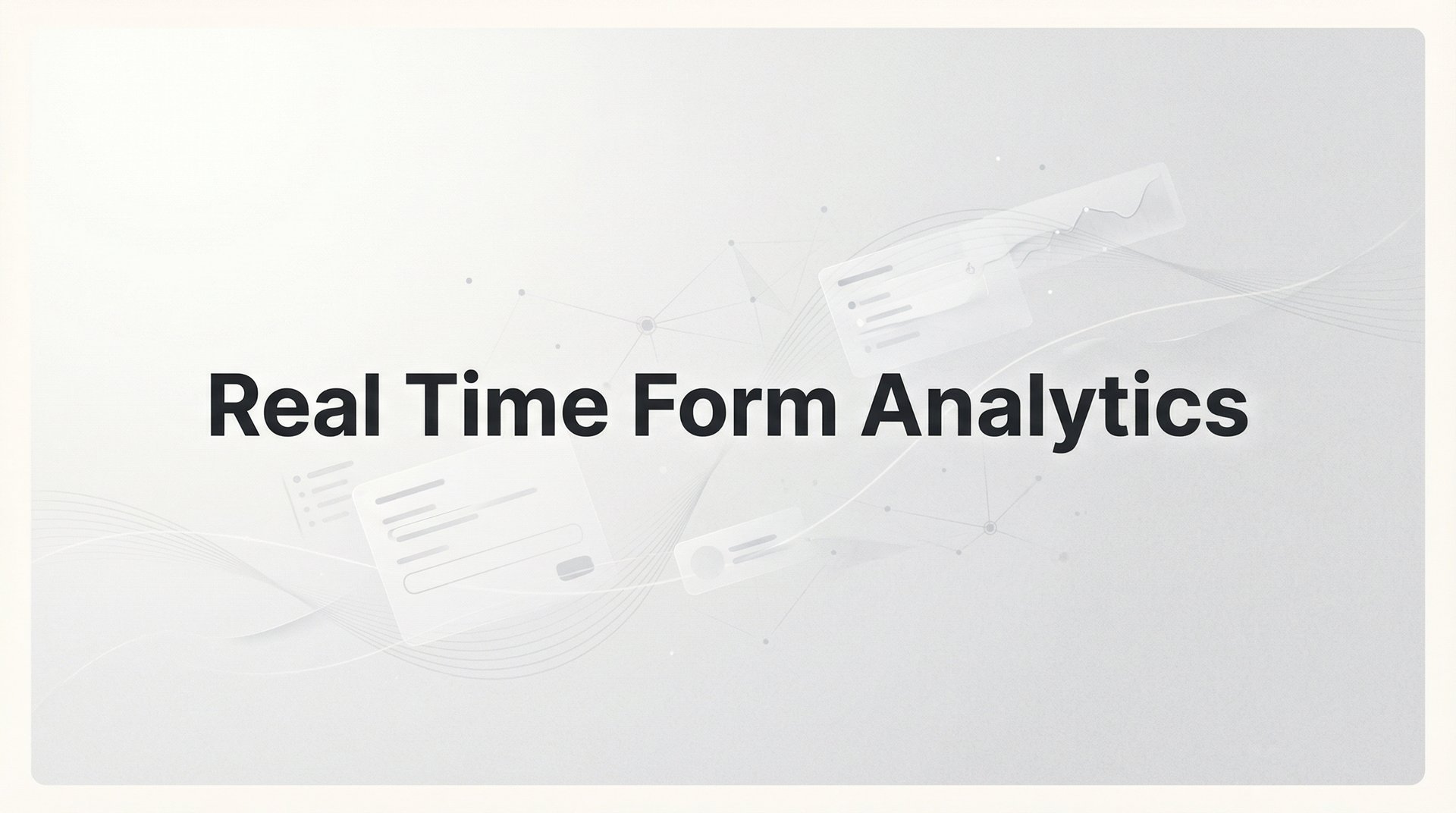 Real Time Form Analytics: Complete Guide & Best Practices