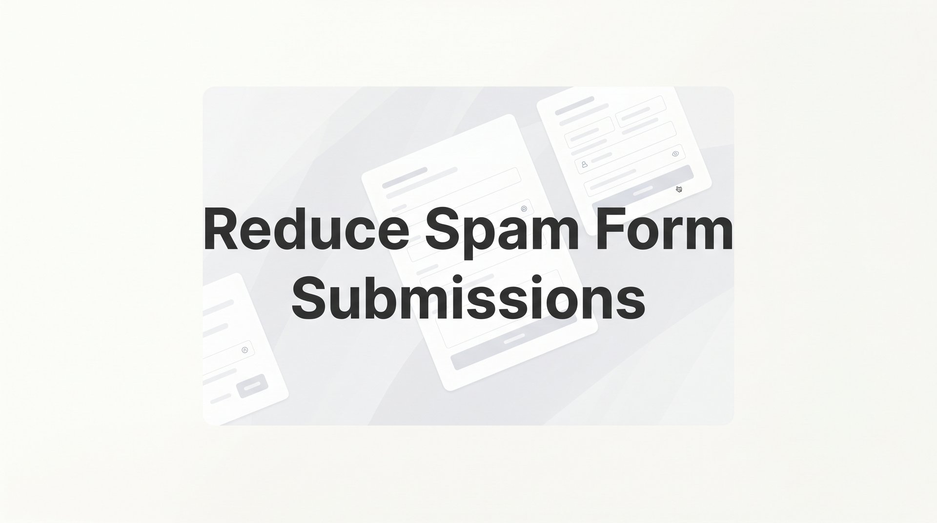How to Reduce Spam Form Submissions: A Simple Guide