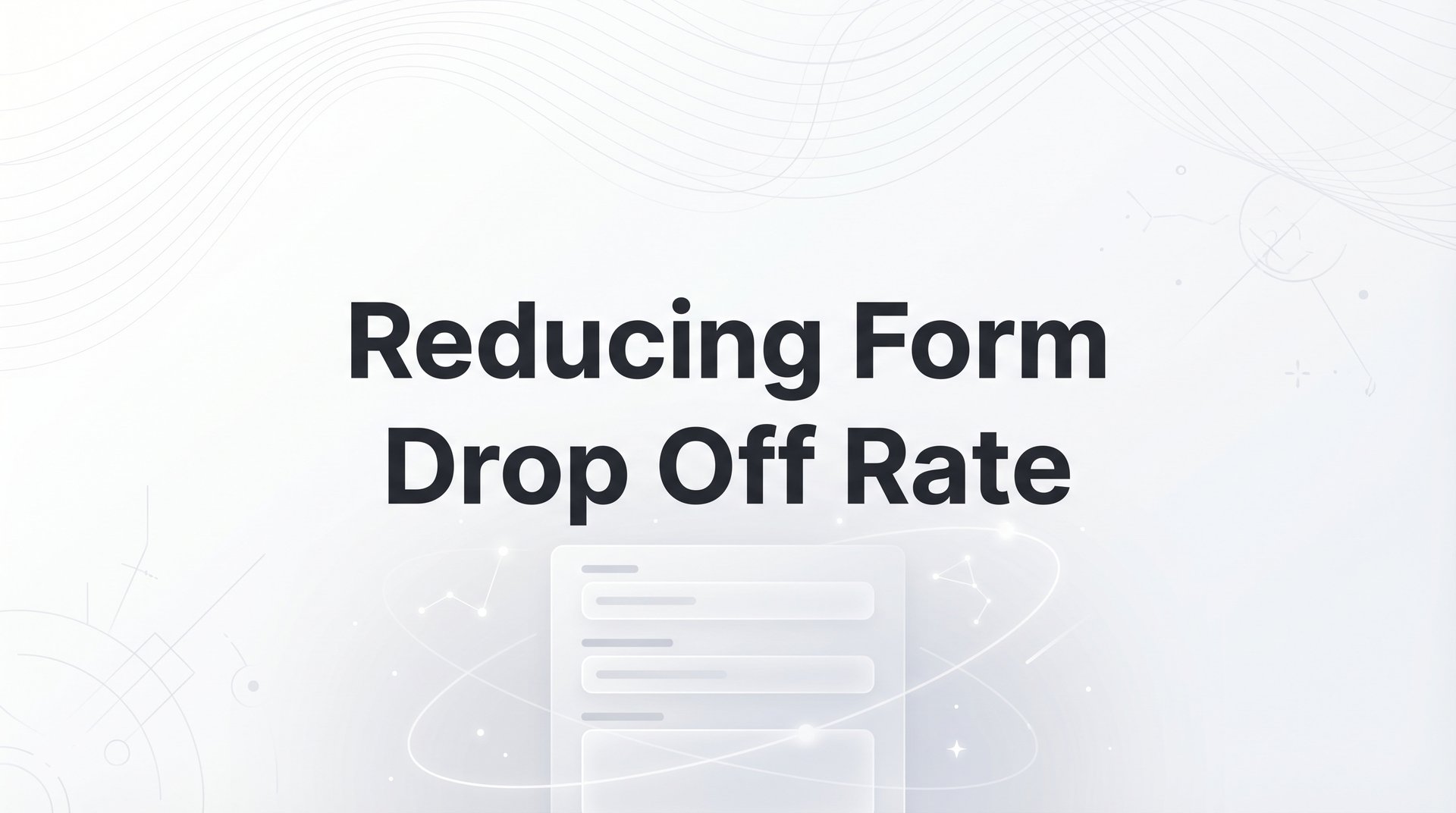 Reducing Form Drop Off Rate: Complete Guide 2026! Tips