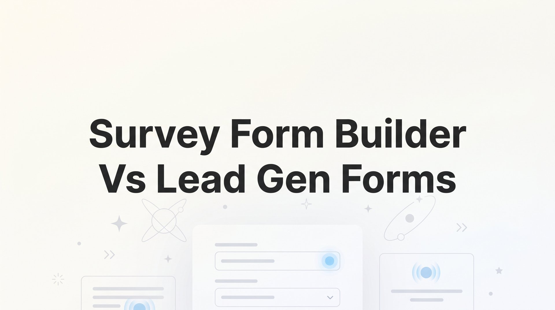Survey Form Builder Vs Lead Gen Forms: Full Guide 2026
