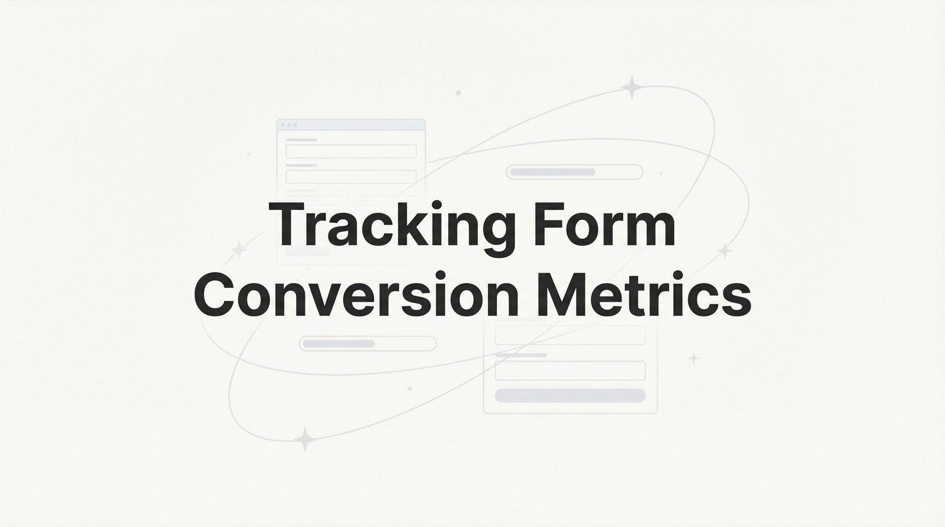 Tracking Form Conversion Metrics: Complete Guide 2026